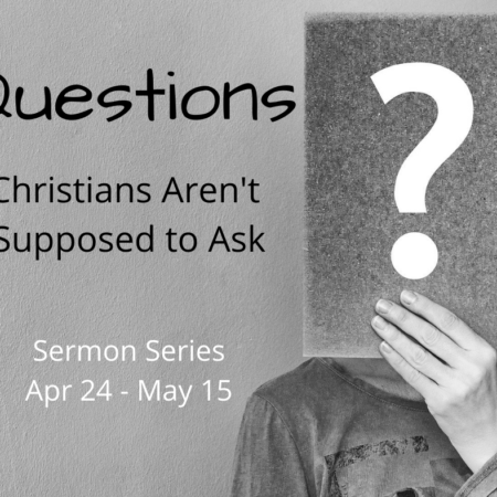 Questions Christians Aren’t Supposed to Ask Sermon Series - Buda United ...